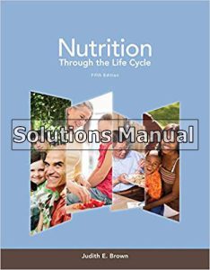 Nutrition Through the Life Cycle 5th Edition Brown Solutions Manual ...